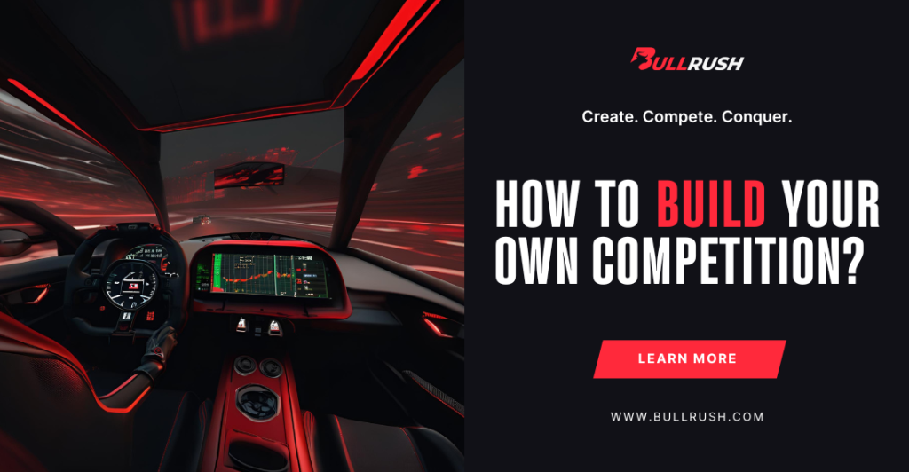How to Build Your Own Competition in 10 Steps - BullRush