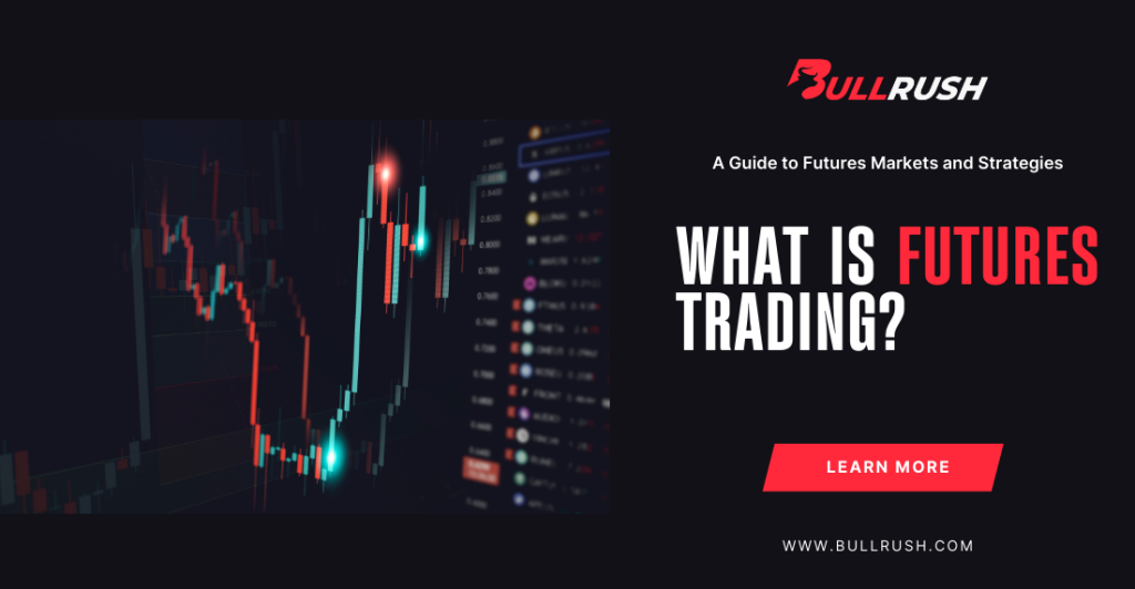 What Is Futures Trading? A Guide to Futures Markets - BullRush