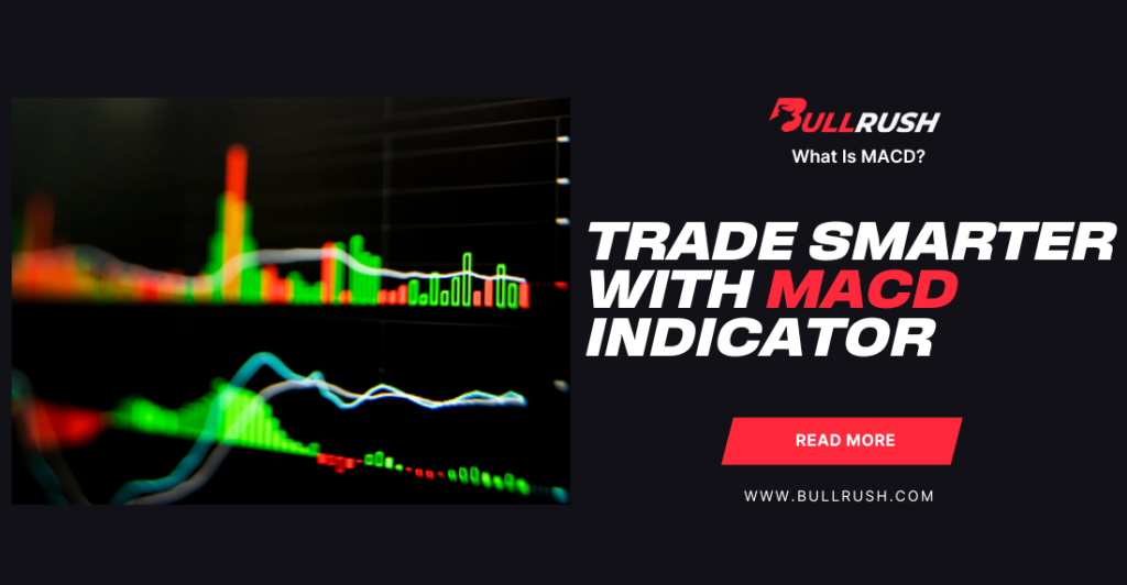 What Is MACD Indicator? How to Trade the MACD - BullRush