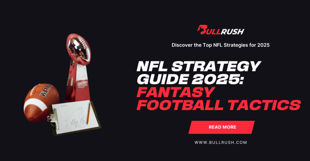 NFL Strategy Guide 2025: Fantasy Football Tactics - BullRush