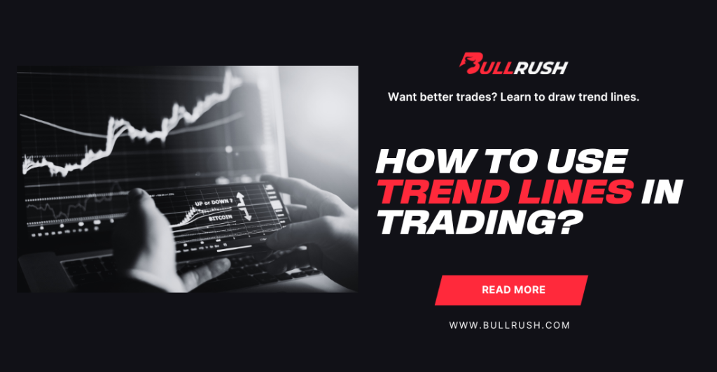 How to Use Trend Lines in Trading? - BullRush